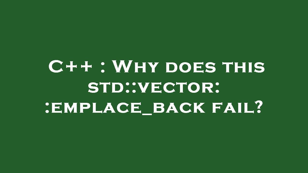C++ : Why does this std::vector::emplace_back fail? - YouTube