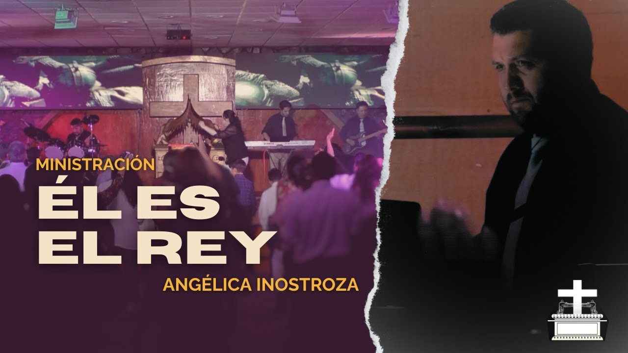 Él es el Rey | Angélica Inostroza - YouTube