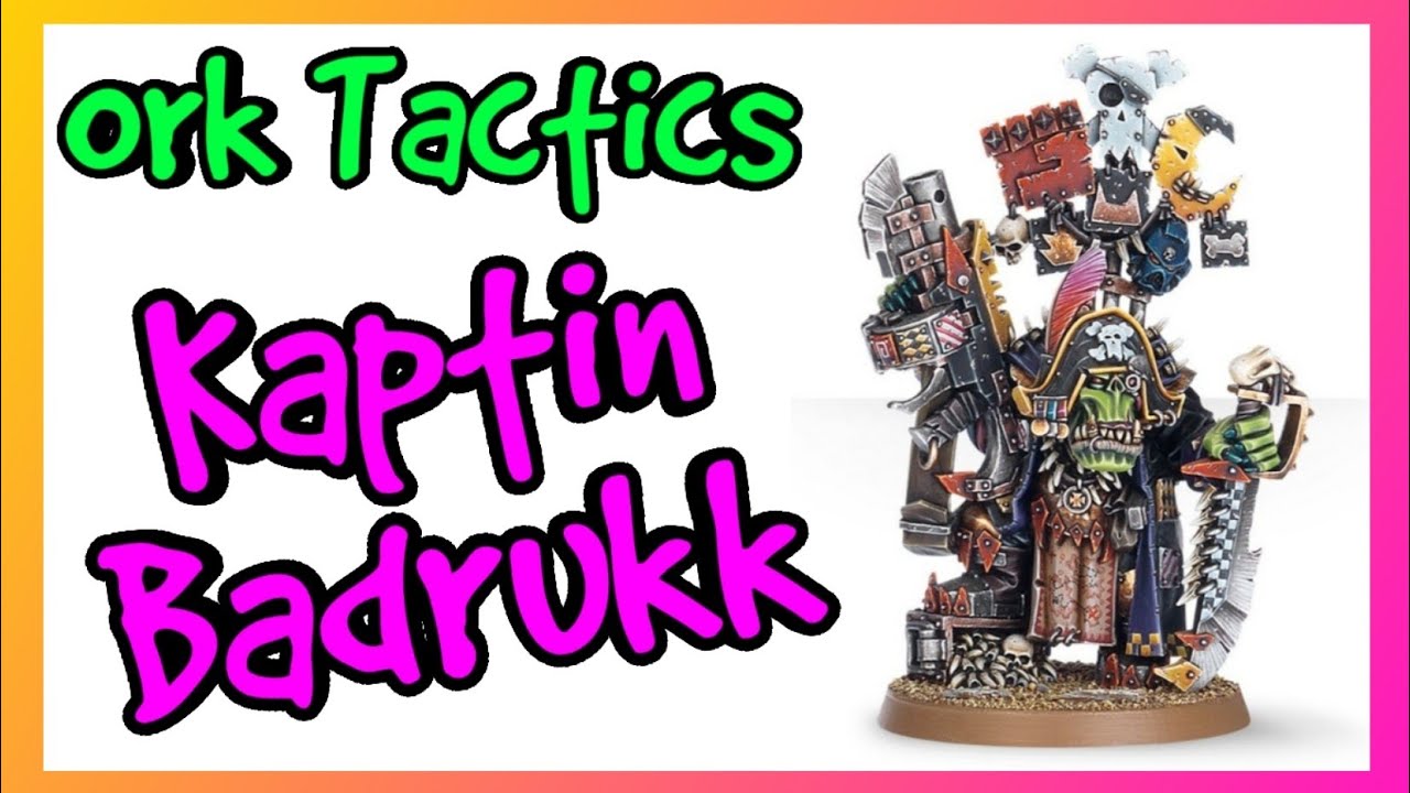 Ork Tactics- Kaptin Badrukk - Warhammer 40k 10th Edition - YouTube