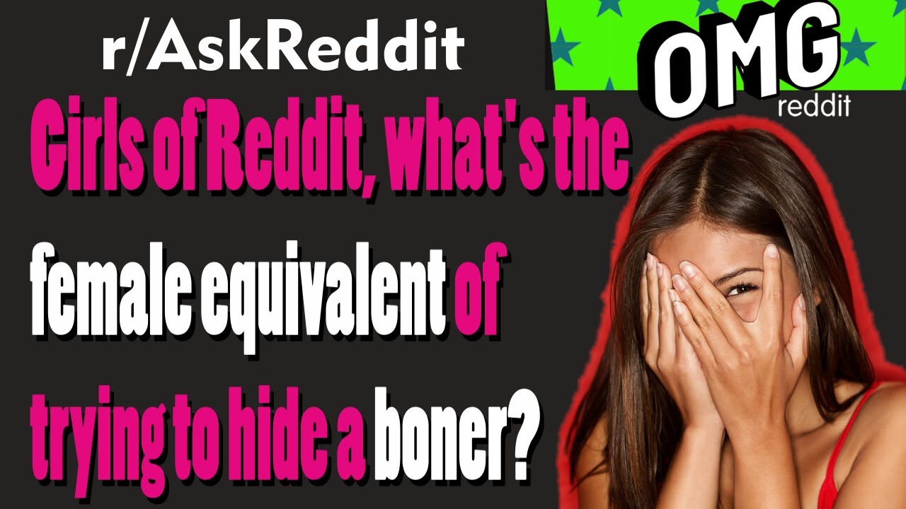 Girls of Reddit, what's the female equivalent of trying to hide a boner ...