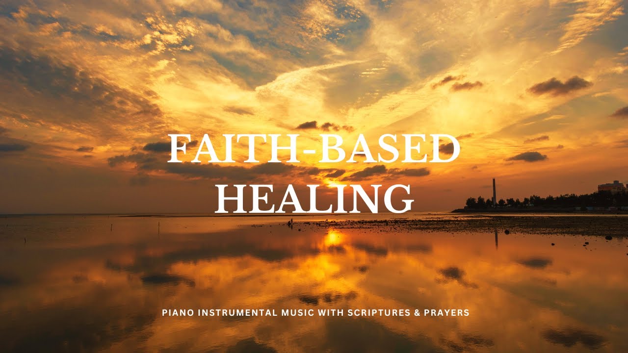 Faith-based Healing | Inspirational Scriptures with Instrumental Music ...