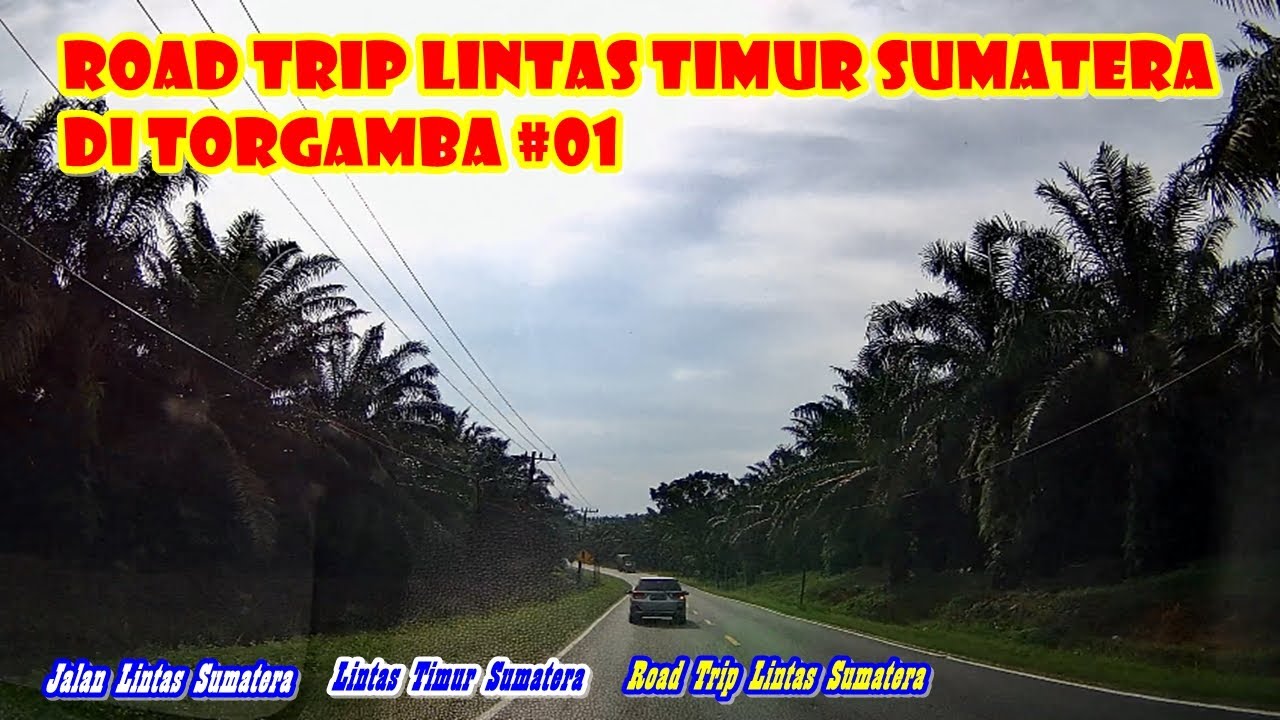 Jalan Lintas Sumatera Road Trip Lintas Timur di Torgamba #01 - YouTube