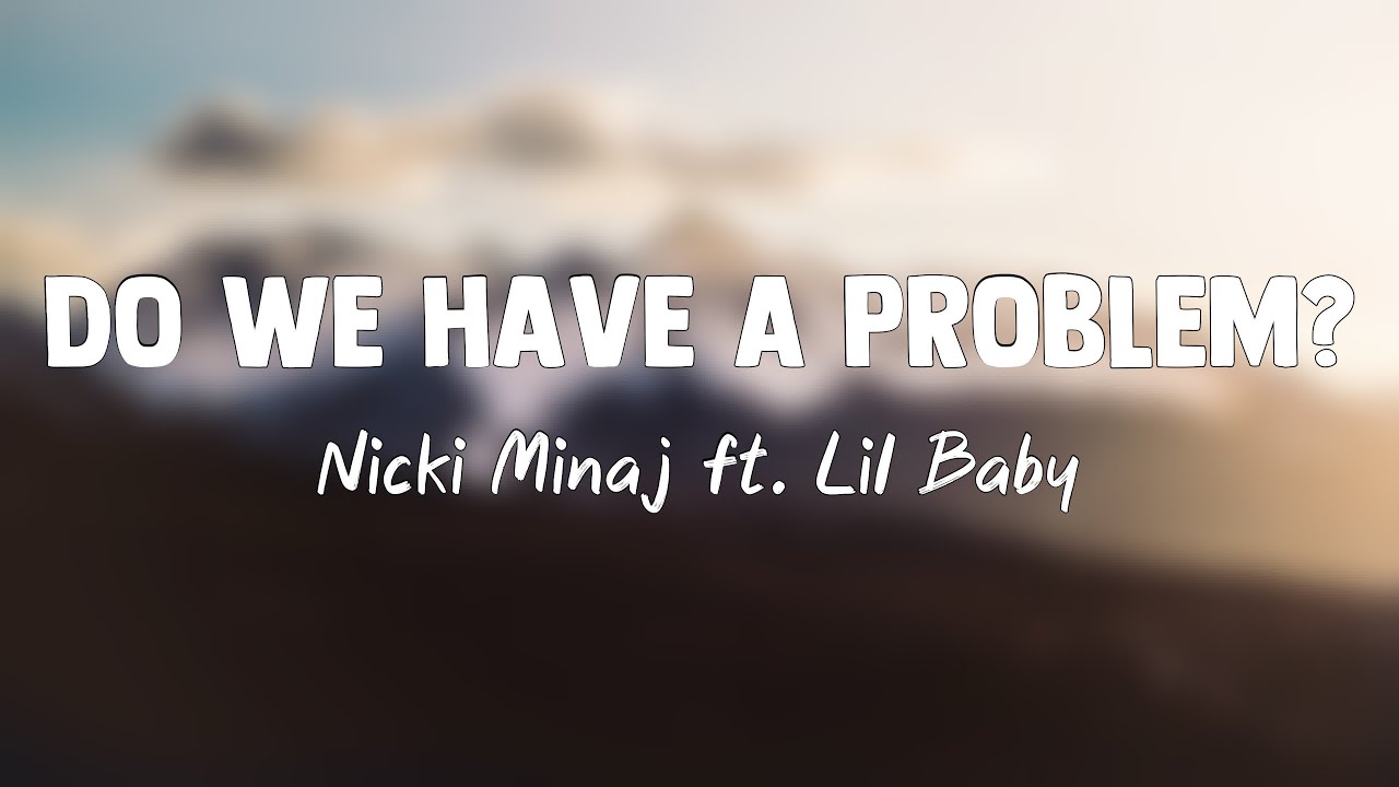 Do We Have A Problem? - Nicki Minaj ft. Lil Baby [Lyrics Video] 🦭 - YouTube