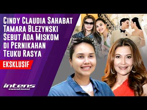 Cindy Sahabat Tamara Blezynski Sebut ini di Nikahan Teuku Rasya | Intens Investigasi | Eps 6591