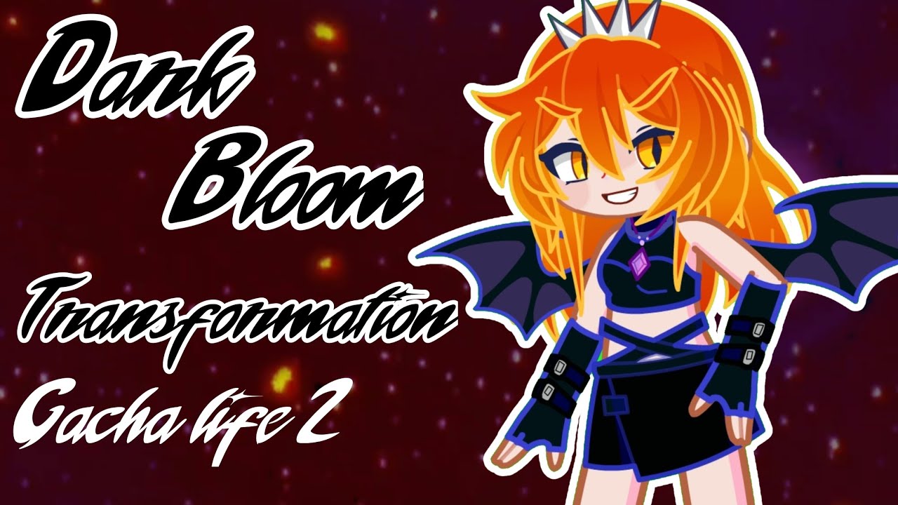 Dark Bloom Transformation Дарк Блум трансформация Gacha life - YouTube