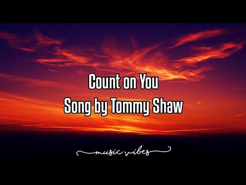 Count on You Song by: Tommy Shaw/LYRICS - YouTube