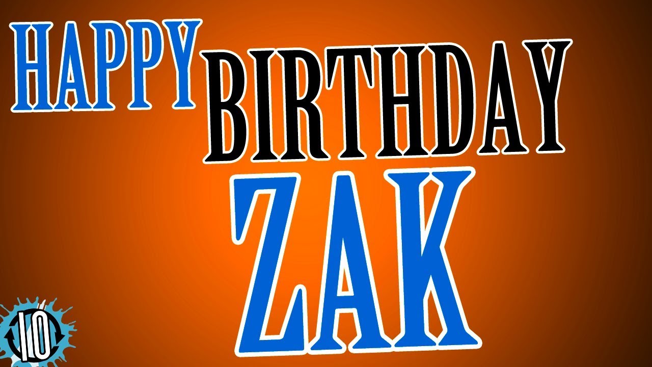 HAPPY BIRTHDAY ZAK! 10 Hours Non Stop Music & Animation For Party Time ...