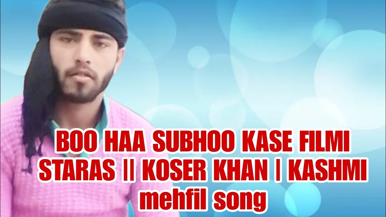 BOO HAA SUBHOO KASE FILMI STARAS || KOSER KHAN | KASHMIRI MEHFIL SONG ...