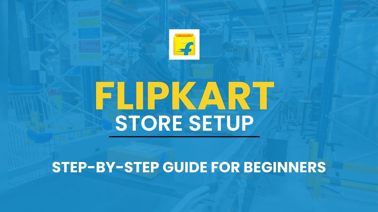 How to Start Selling on Flipkart | Step-by-Step Guide for Beginners ...