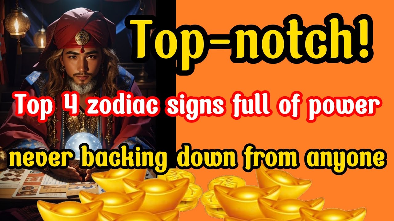 Top-notch! Top 4 zodiac signs full of power, never backing down from ...