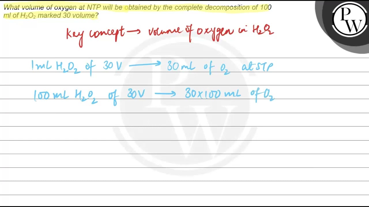 What volume of oxygen at NTP will be obtained by the complete decom ...