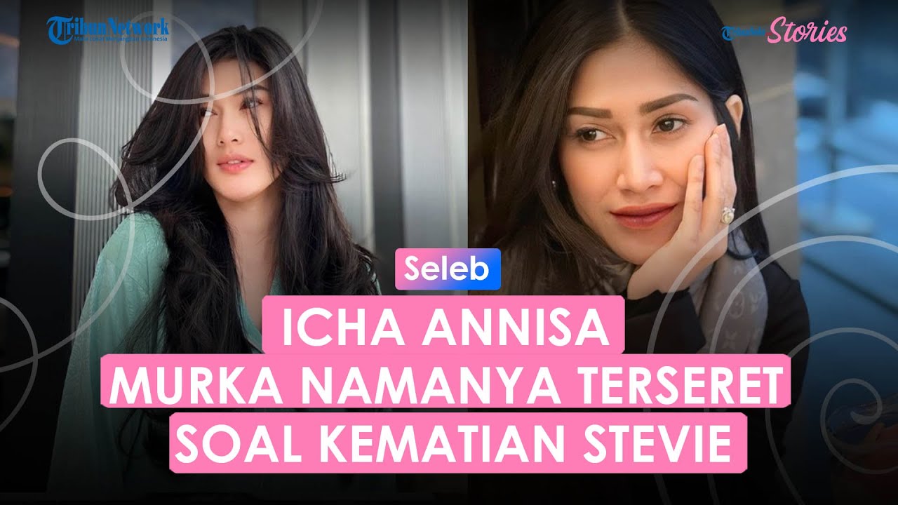 Icha Annisa Faradila Murka Namanya Terseret soal Kematian Stevie, Janji Beri Bukti Tudingan ...