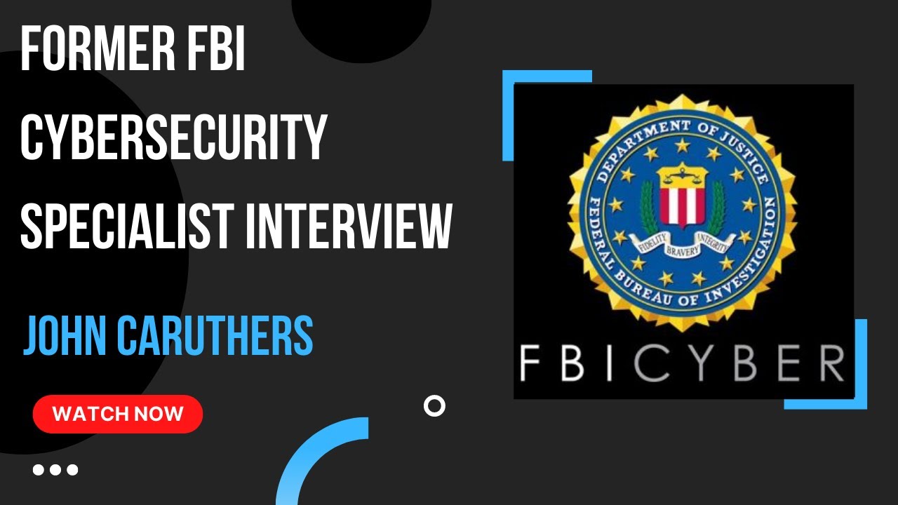 Former FBI Cybersecurity specialist John Caruthers Interview: Episode ...