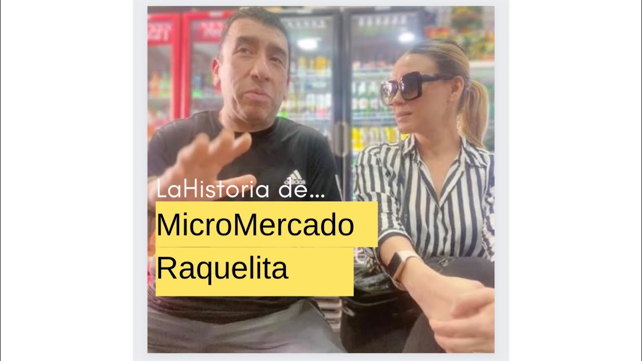 La Historia de MicroMercado Raquelita - YouTube