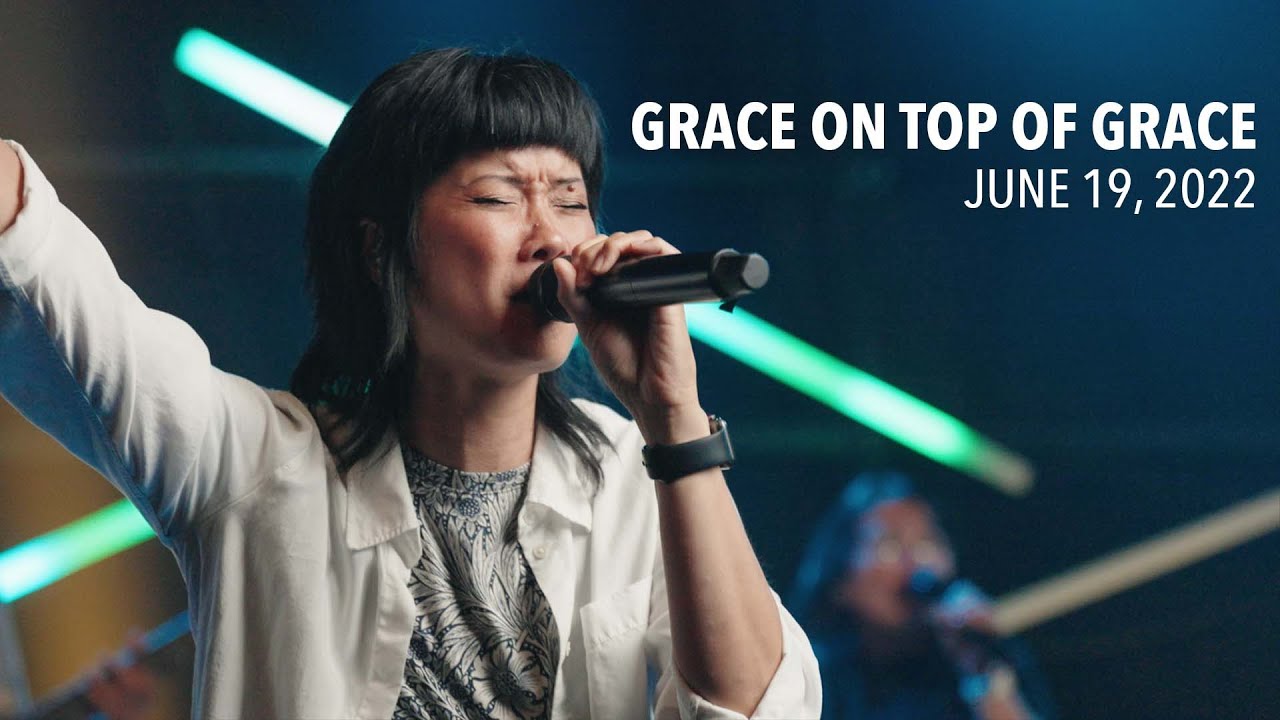 Grace on Top of Grace – June 19, 2022 - YouTube
