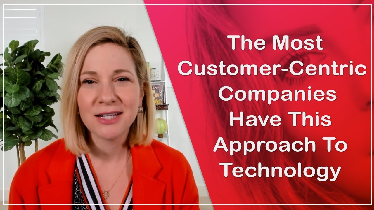 The Most Customer Centric Companies Have This Approach To Technology ...