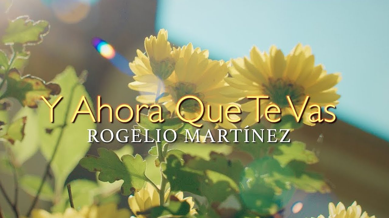Rogelio Martinez - Y Ahora Que Te Vas [Official Video] - YouTube Music