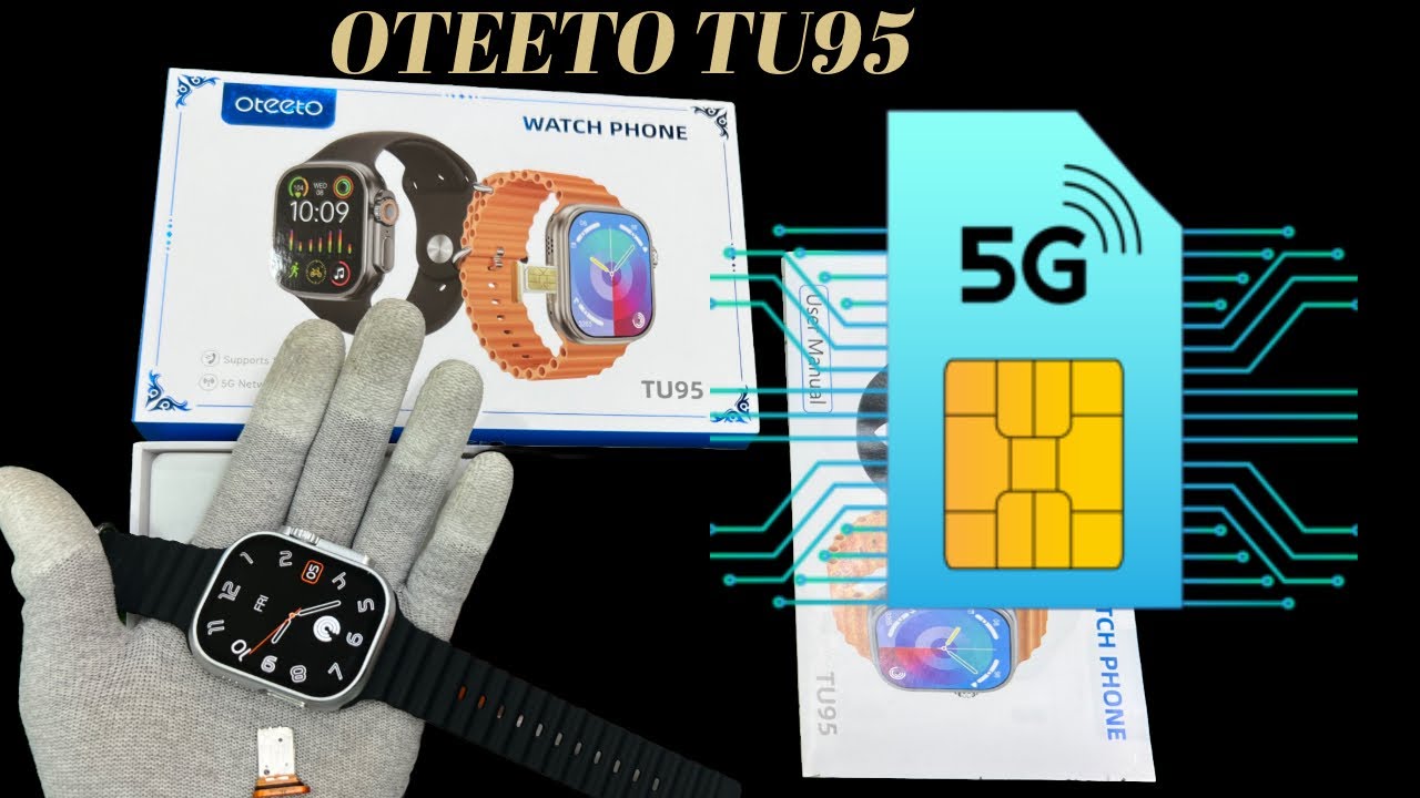 Oteeto TU95 watch phone / 5g smartwatch / oteeto smartwatch 5g tu95 ...