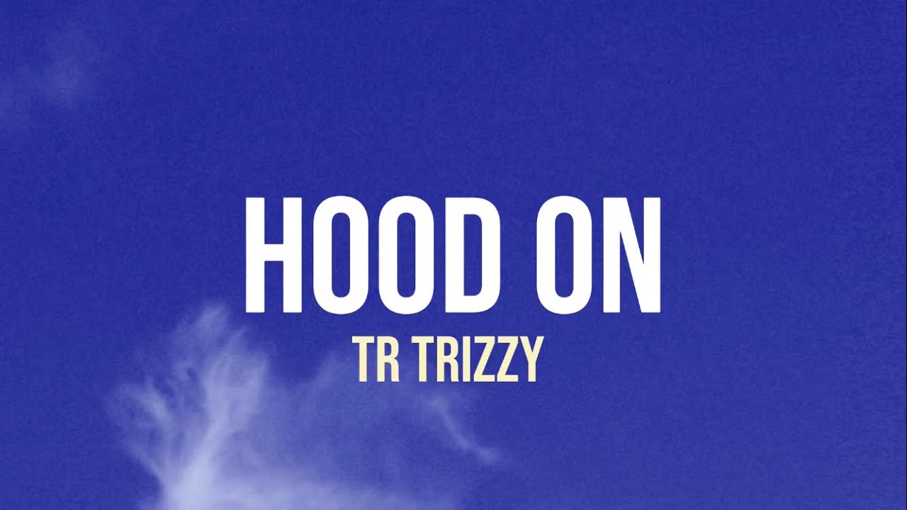 Hood On - TR Trizzy (Lyrics) - YouTube