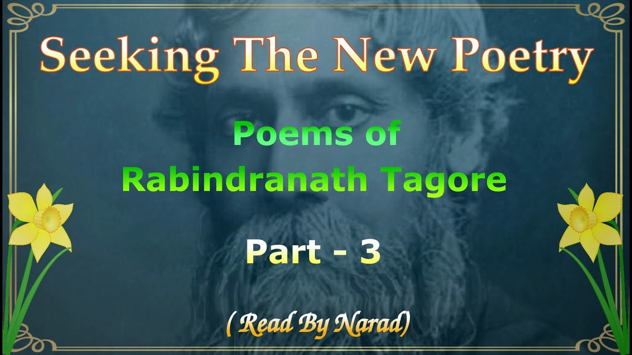 Seeking the New Poetry - Poems of Rabindranath Tagore - Part 3 - YouTube