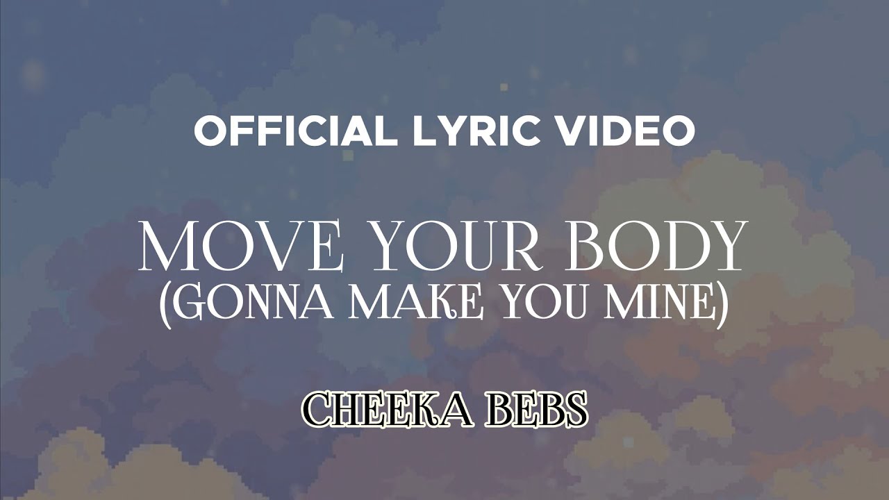 Cheeka Bebs - Move Your Body (Gonna Make You Mine) (feat. Mr. Youz) (Official Lyric Video) - YouTube