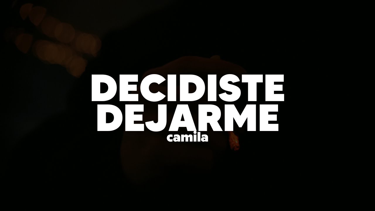 Camila - Decidiste Dejarme | Letra - YouTube
