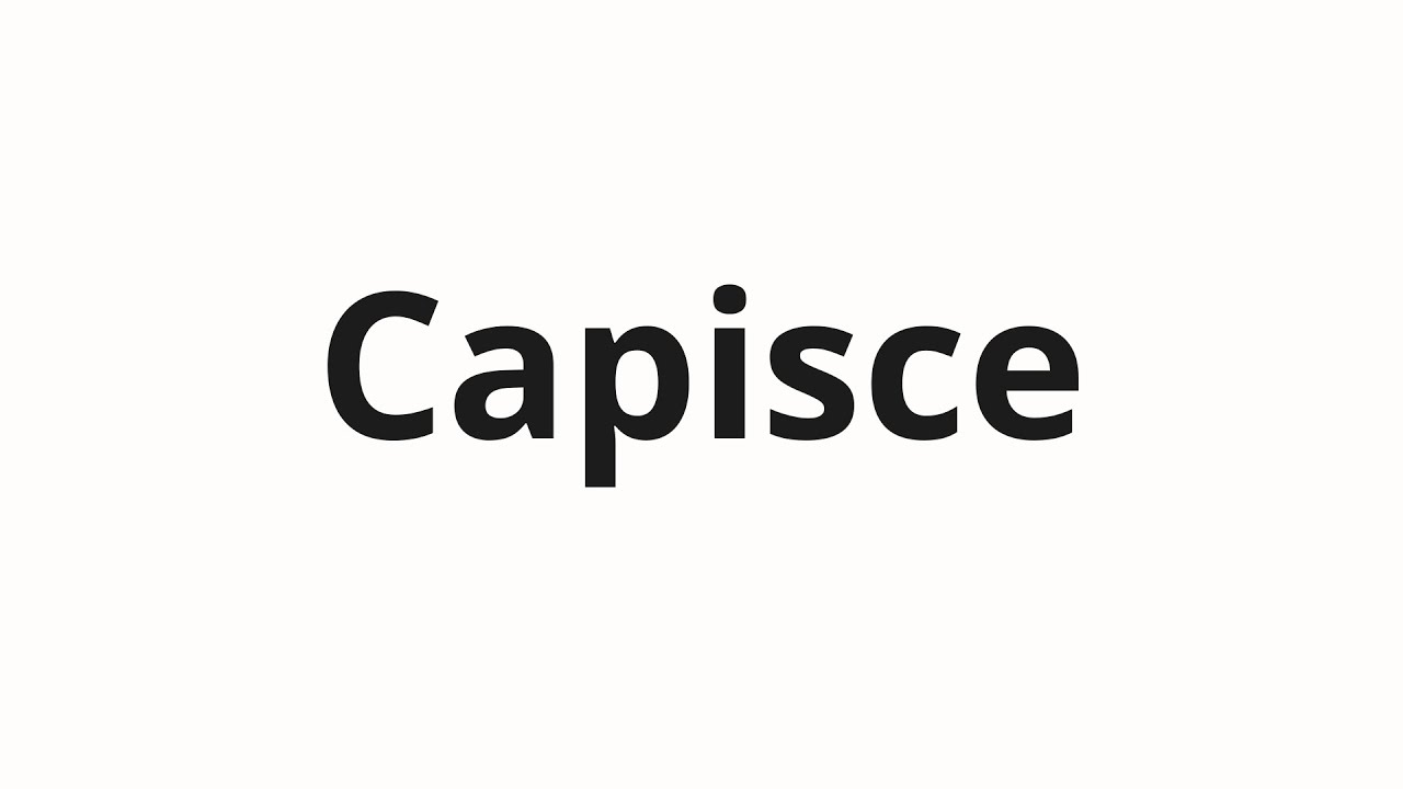 How to pronounce Capisce - YouTube