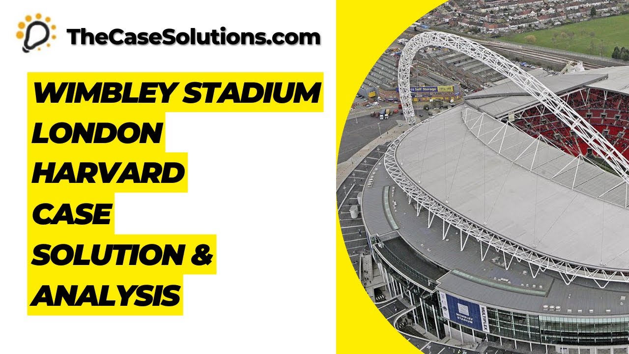 Wimbley Stadium London Harvard Case Solution & Analysis - YouTube