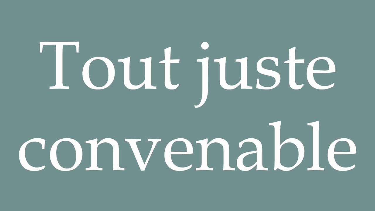 How to Pronounce ''Tout juste convenable'' (Just right) Correctly in ...