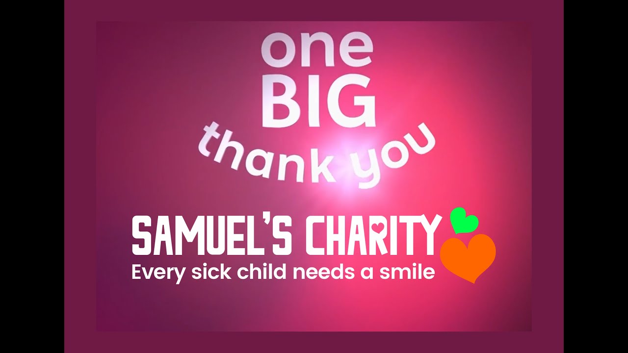 Samuel's Charity One Big Thank You - YouTube