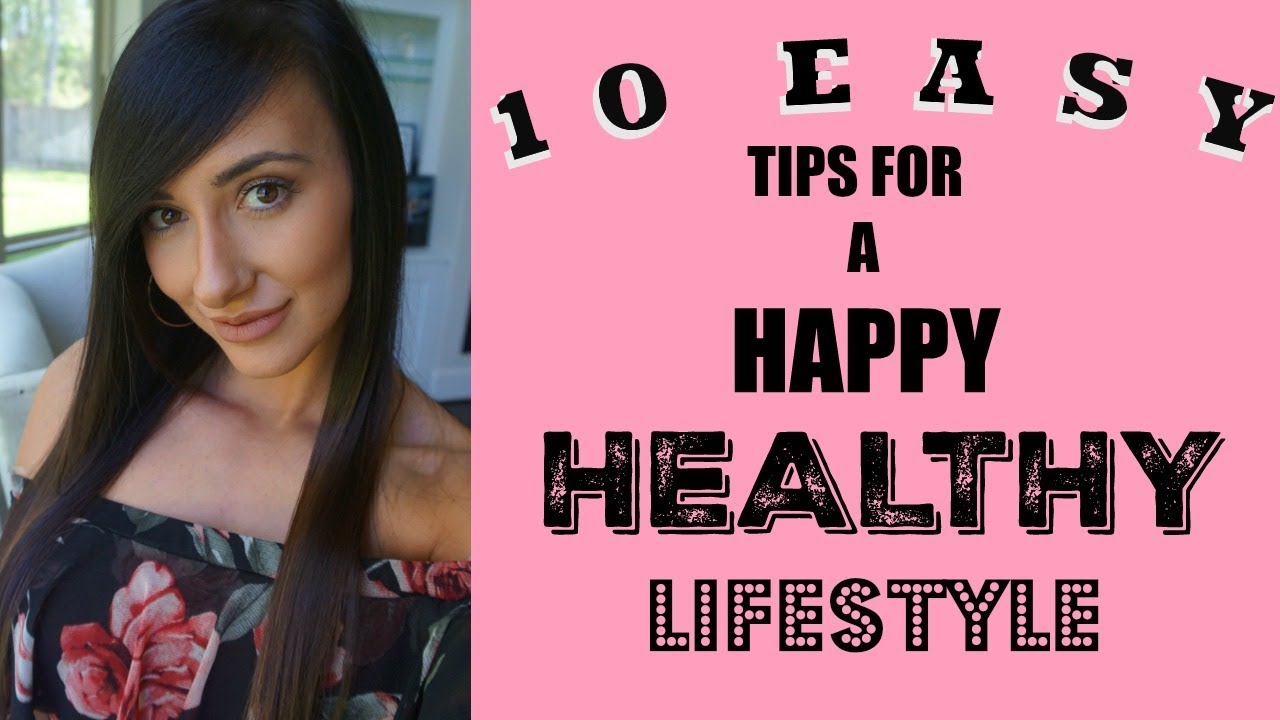 10 Easy Tips for a Happy Healthy Lifestyle - YouTube