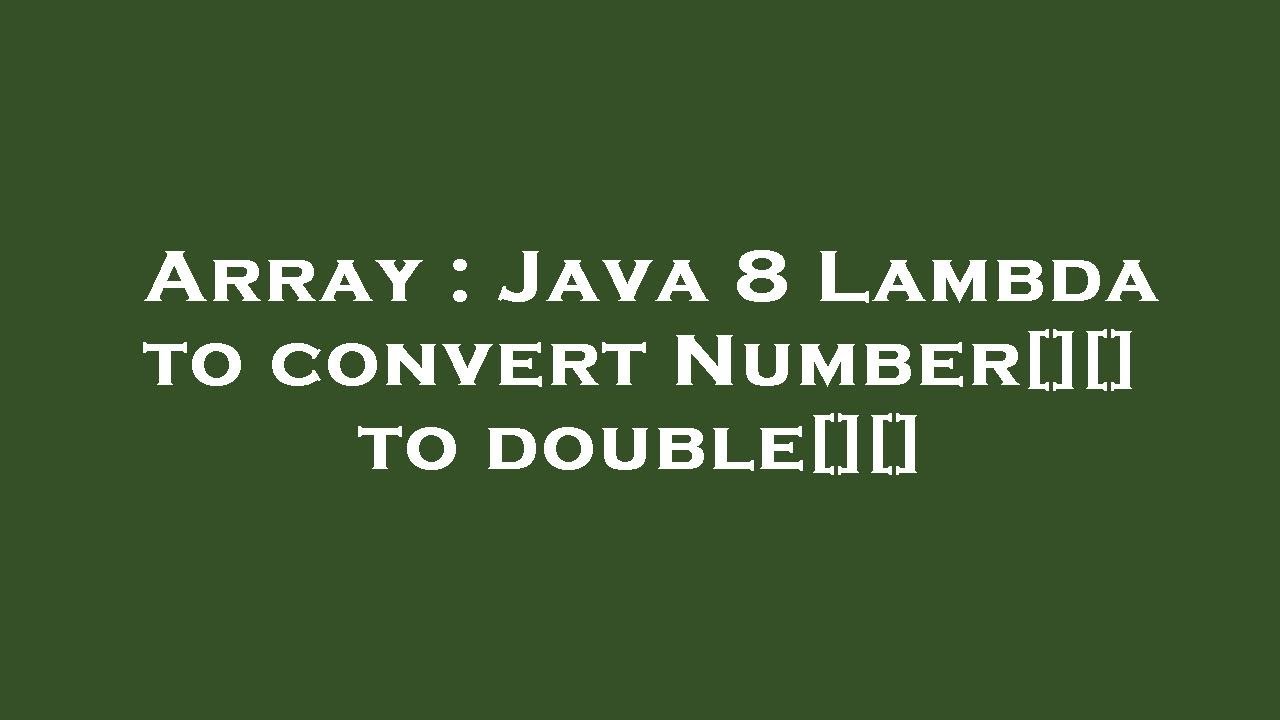 Array Java 8 Lambda To Convert Number To Double YouTube Array Java 8 Lambda To Convert Number To Double YouTube
