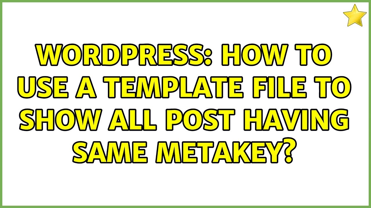 Wordpress How To Use A Template File To Show All Post Having Same Metakey 2 Solutions