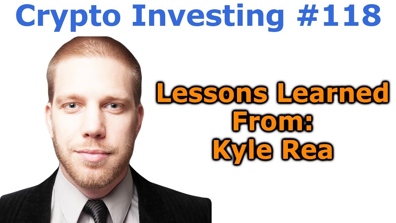 Crypto Investing #118 - Lessons Learned From Kyle Rea - By Kasey Win ...