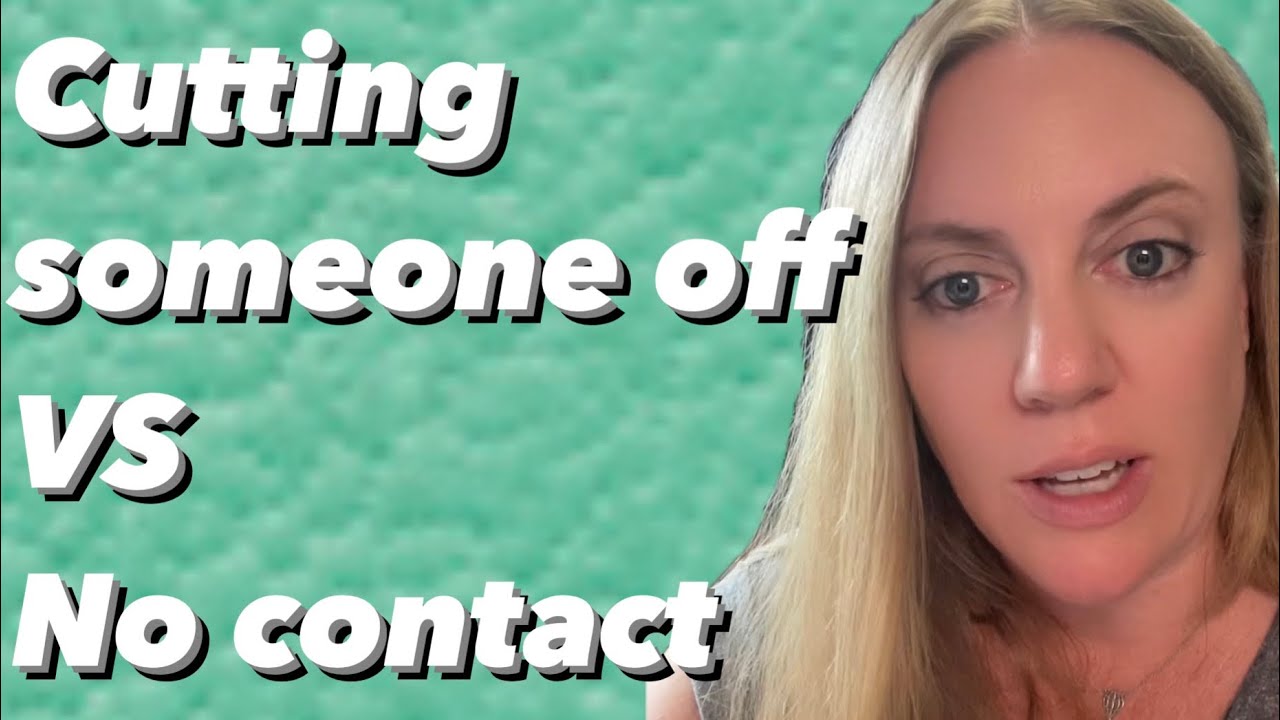Cutting someone off vs No contact - YouTube