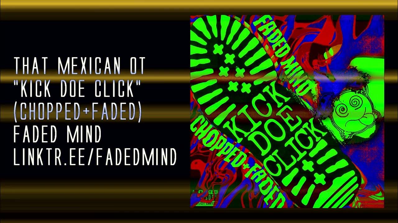 That Mexico OT - Kick Doe Click (CHOPPED+FADED) - YouTube