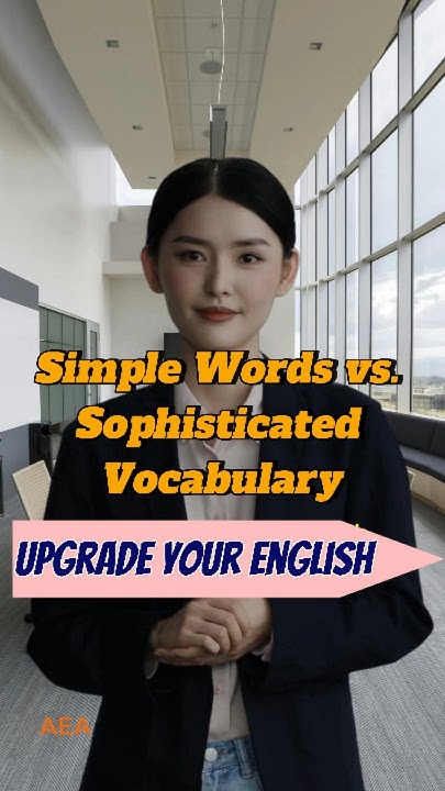 Upgrade Your English: Simple Words vs. Sophisticated Vocabulary😊 - YouTube
