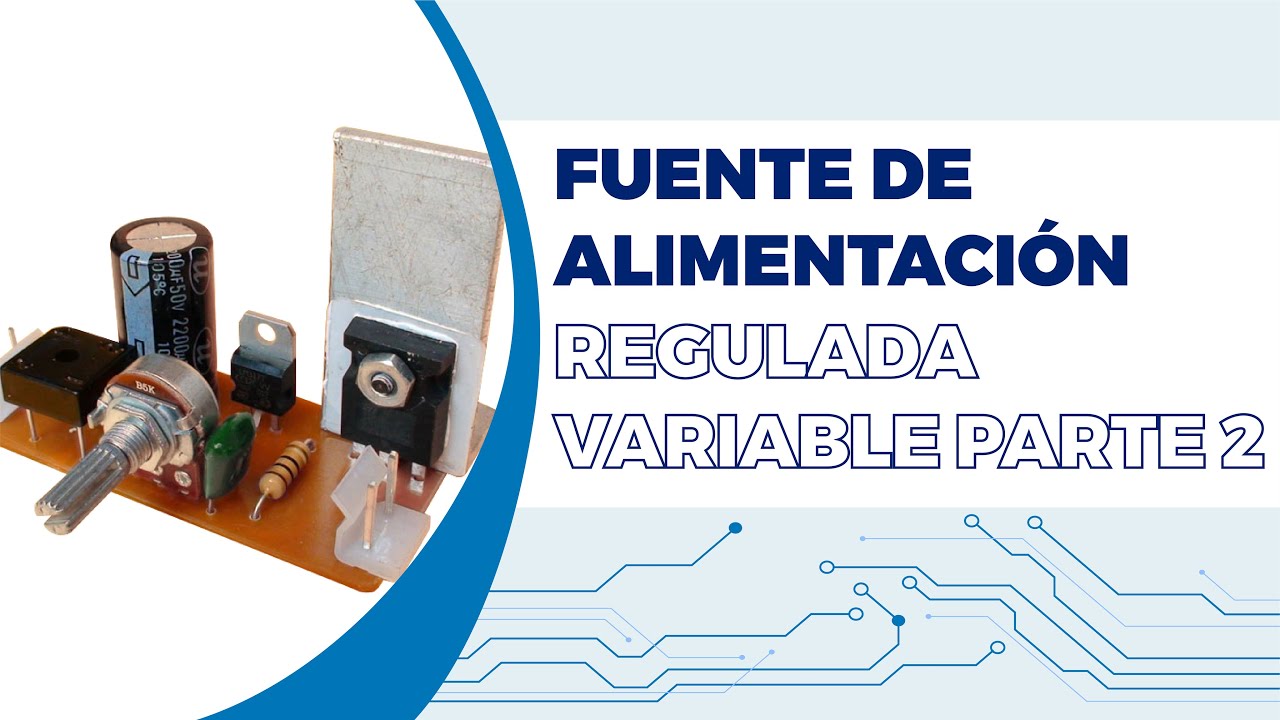 Electrónica Básica - Fuente de Alimentación Regulada Variable (Parte 2 ...