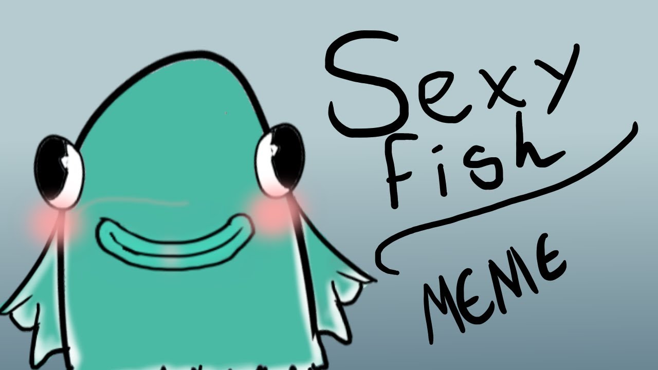 Sexy fish (MEME) - YouTube