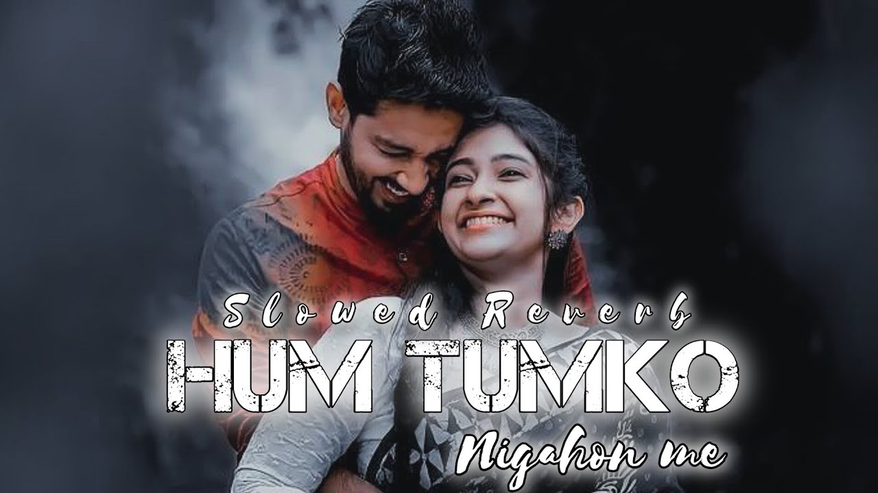 Hum tumko nigahao me - Slowed reberb | Shreya Ghoshal | hum tumko chara ...
