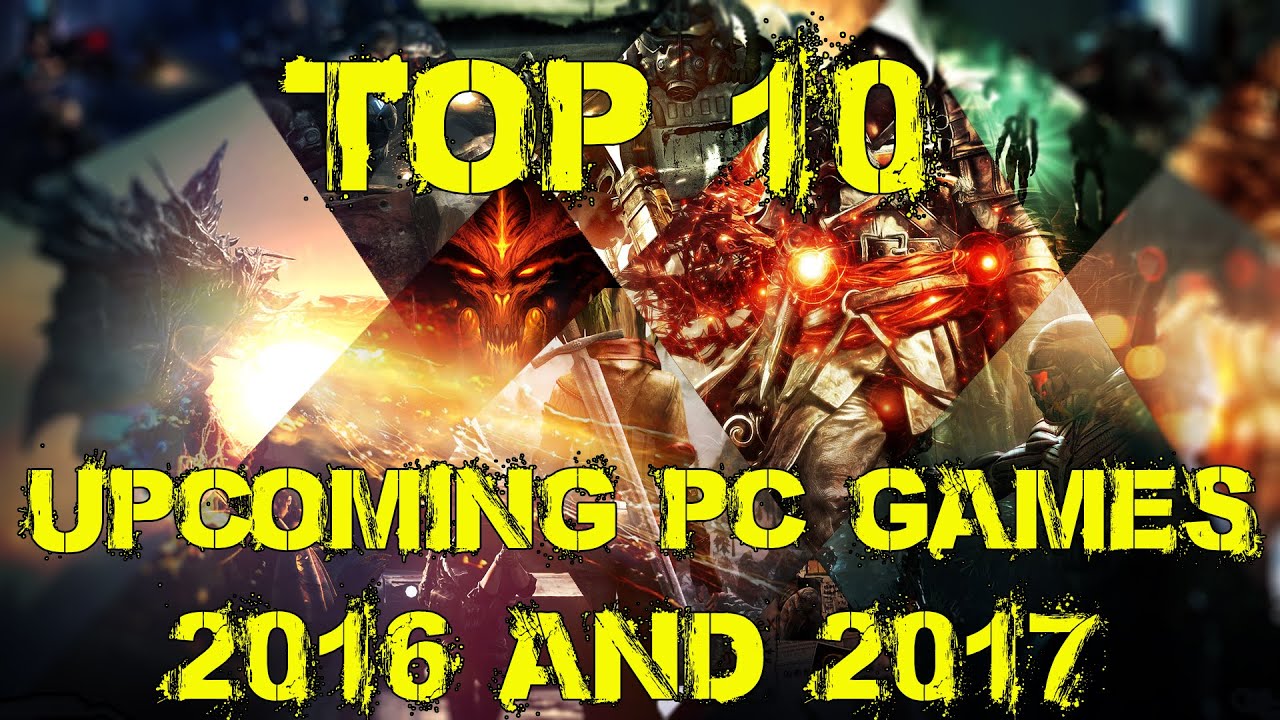 Top 10 Upcoming PC Games 2016 - YouTube