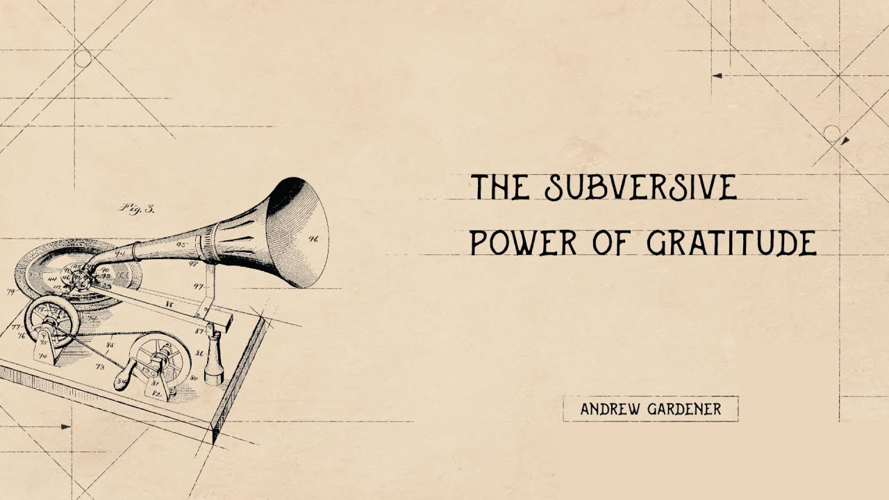 The Subversive Power of Gratitude | Andrew Gardener - YouTube