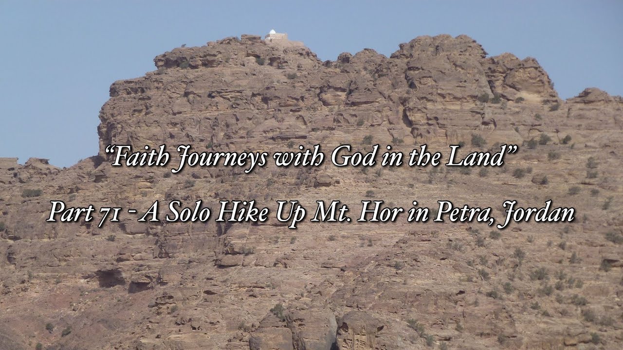 “Faith Journeys with God in the Land”Part 71 - A Solo Hike Up Mt. Hor ...