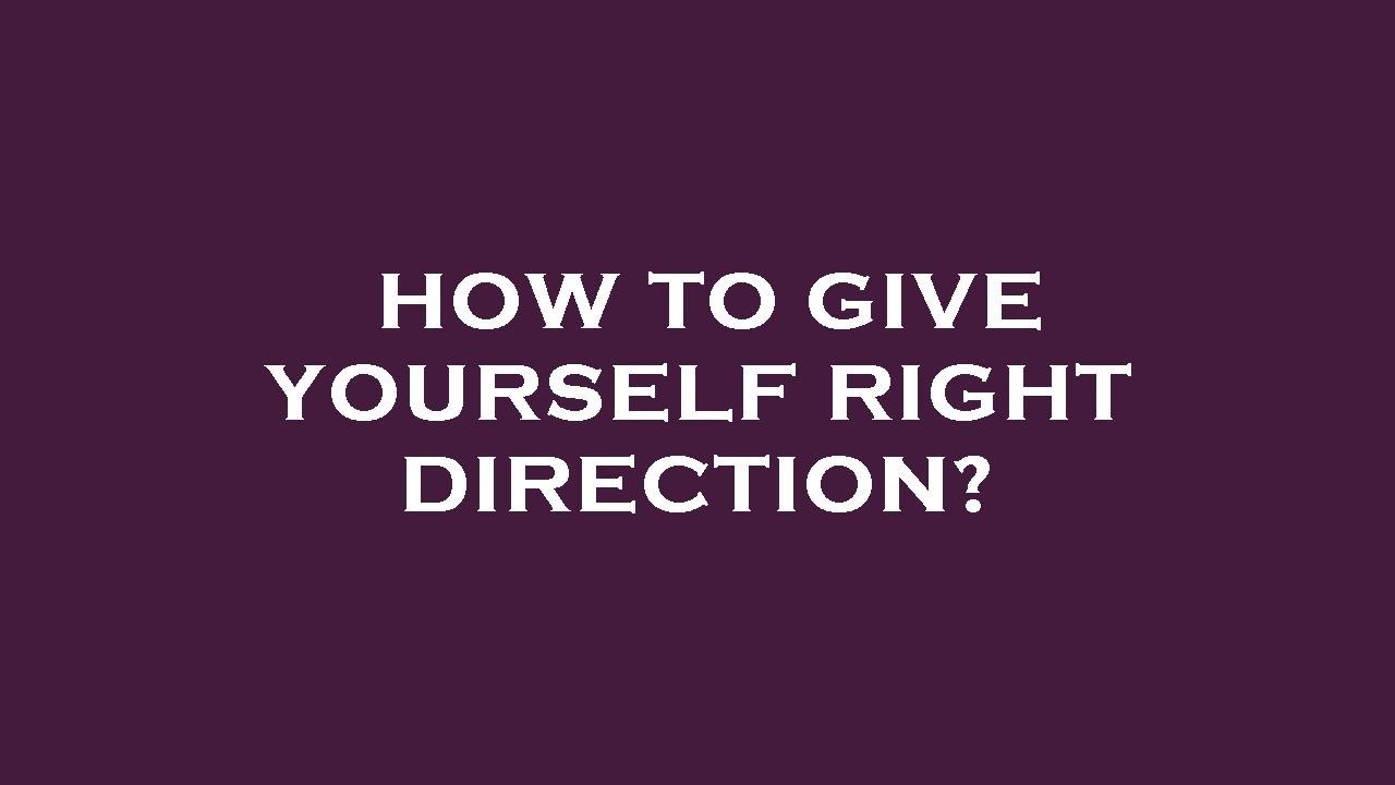 How To Give Yourself Right Direction YouTube how-to-give-yourself-right-direction-youtube
