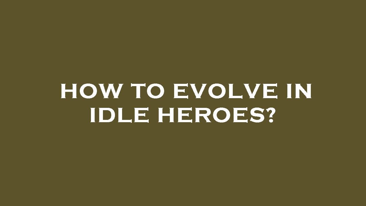 How to evolve in idle heroes? - YouTube