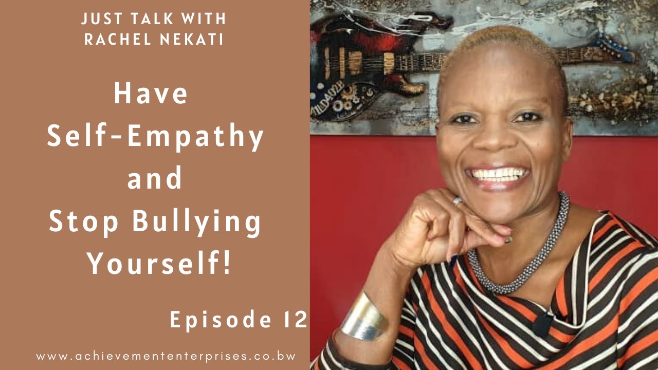 Have Self - Empathy and Stop Bullying Yourself || Just Talk Rachel ...
