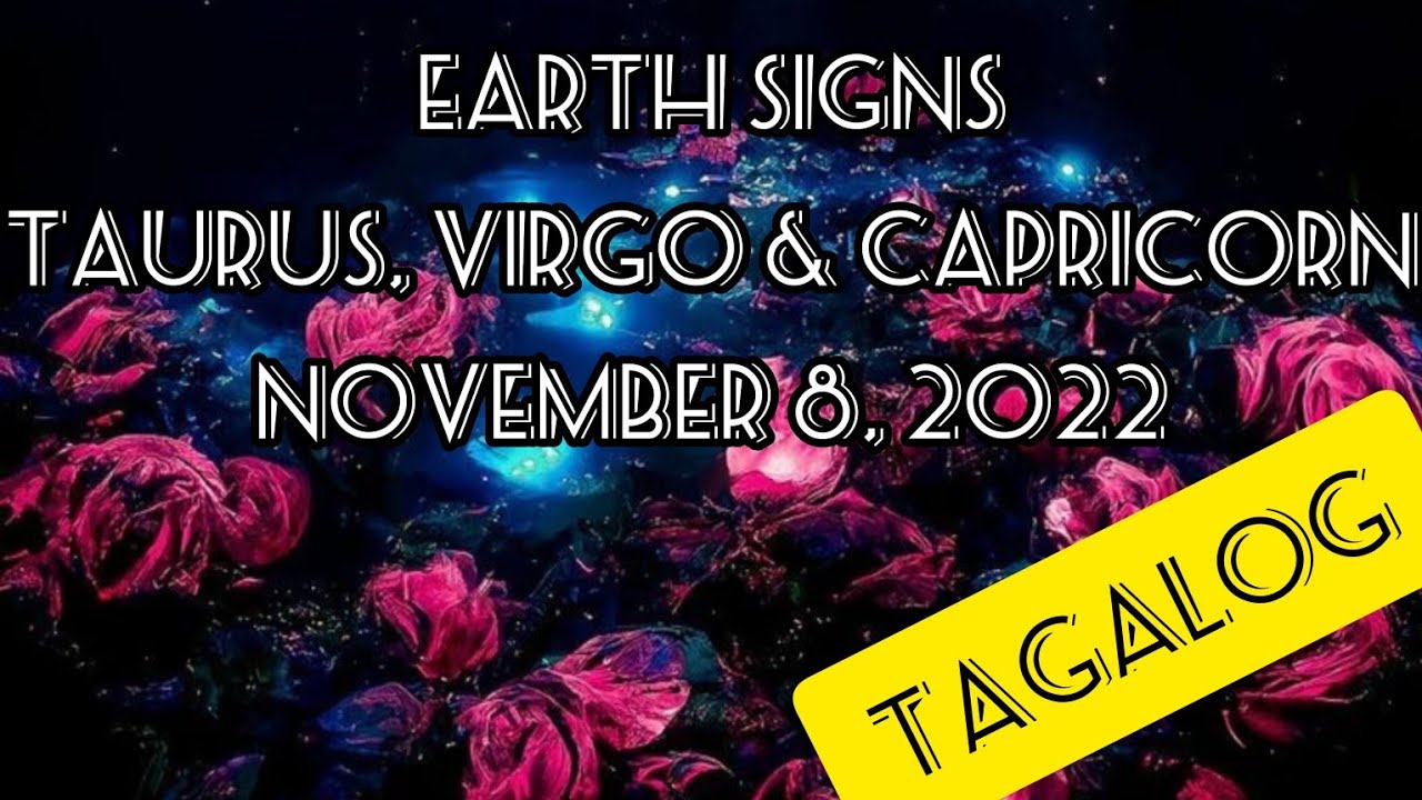 TAGALOG HOROSCOPE | NOVEMBER 8 | TAURUS, VIRGO & CAPRICORN (EARTH SIGNS ...