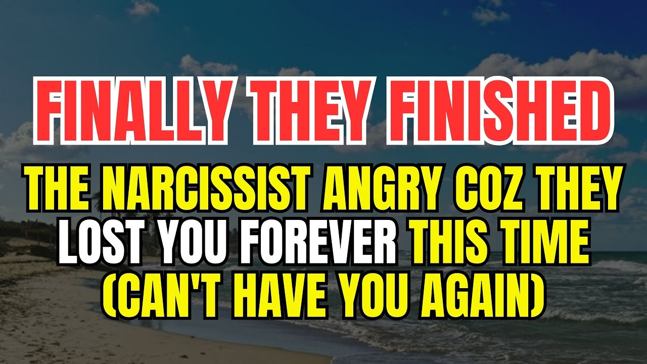 The Narcissist angry coz they lost you forever this time (can't have ...