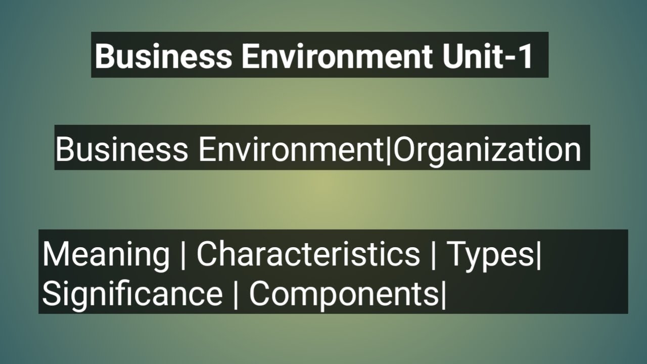 Business Environment Unit-1|Meaning|Characteristics|Types|Significance ...