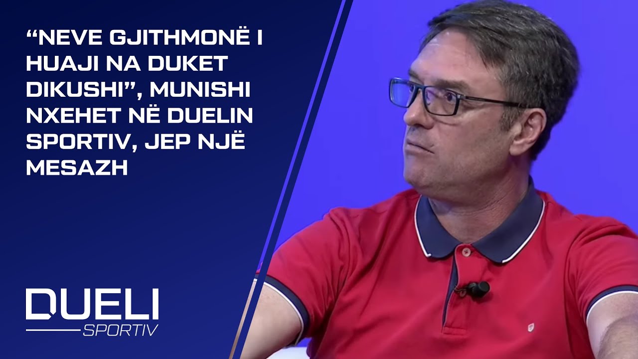 “Neve gjithmonë i huaji na duket dikushi”, Munishi nxehet në Duelin ...